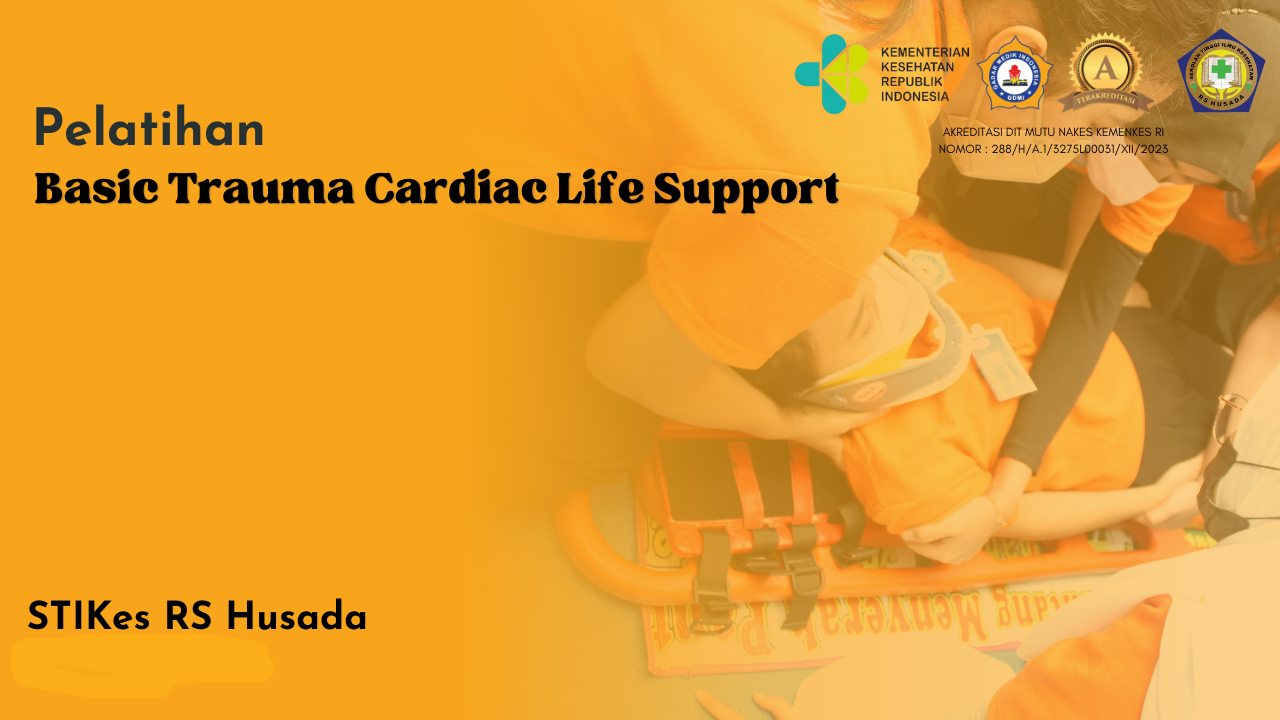 Pelatihan Basic Trauma Cardiac Life Support (BTCLS) di STIKes RS Husada ...